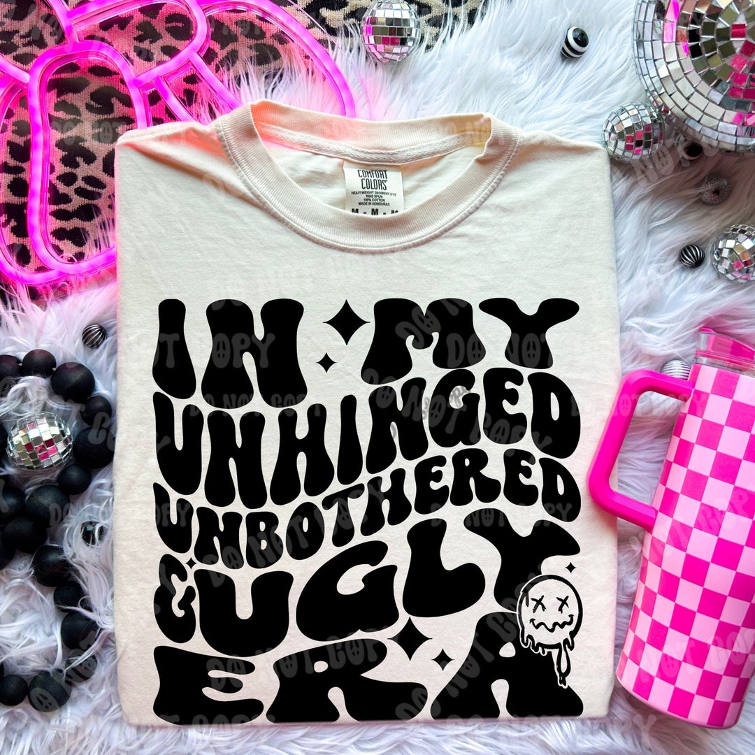 In My Unhinged Unbothered & Ugly Era Tee - Etsy