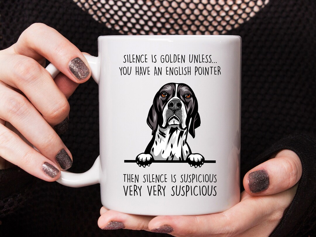 English Pointer Gift, English Pointer Mug, Silence is Golden Unless You ...