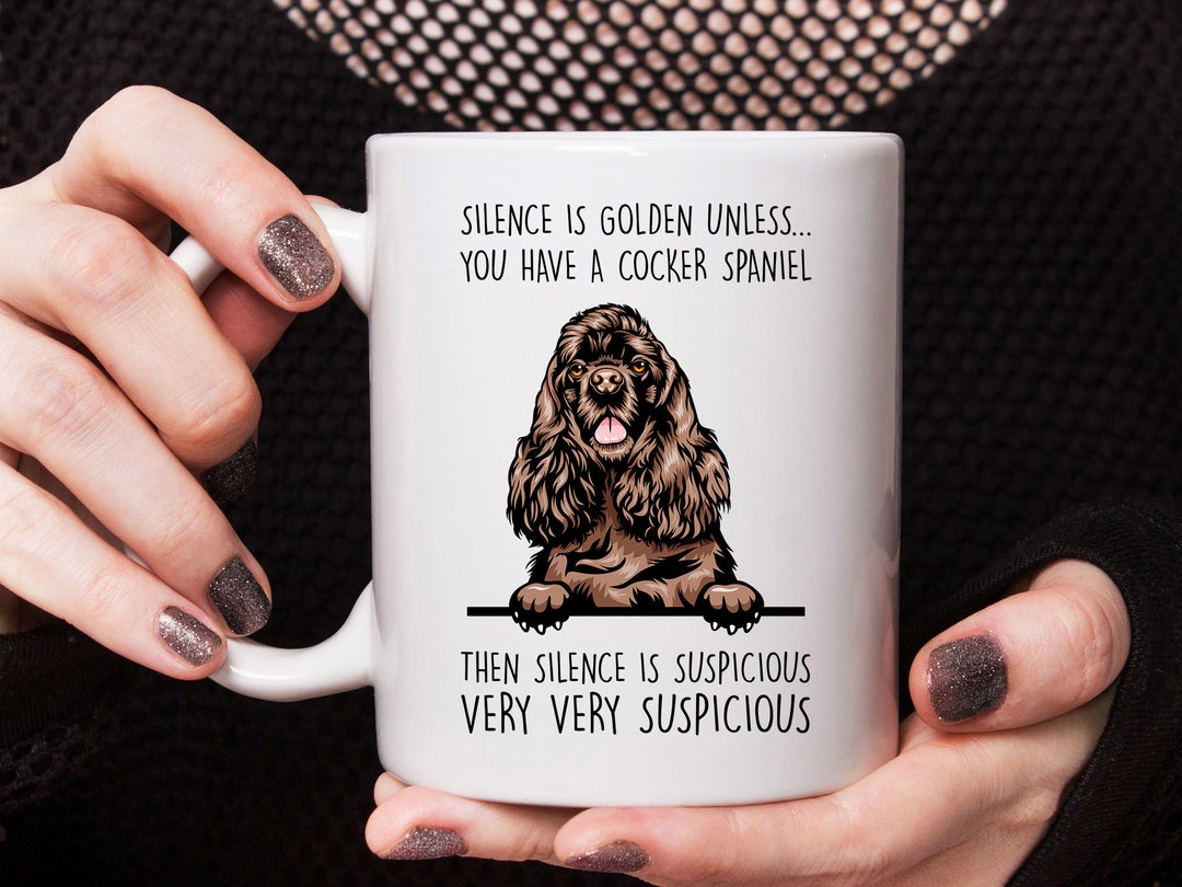 Cocker Spaniel Gift, Cocker Spaniel Mug, Silence is Golden Unless You ...