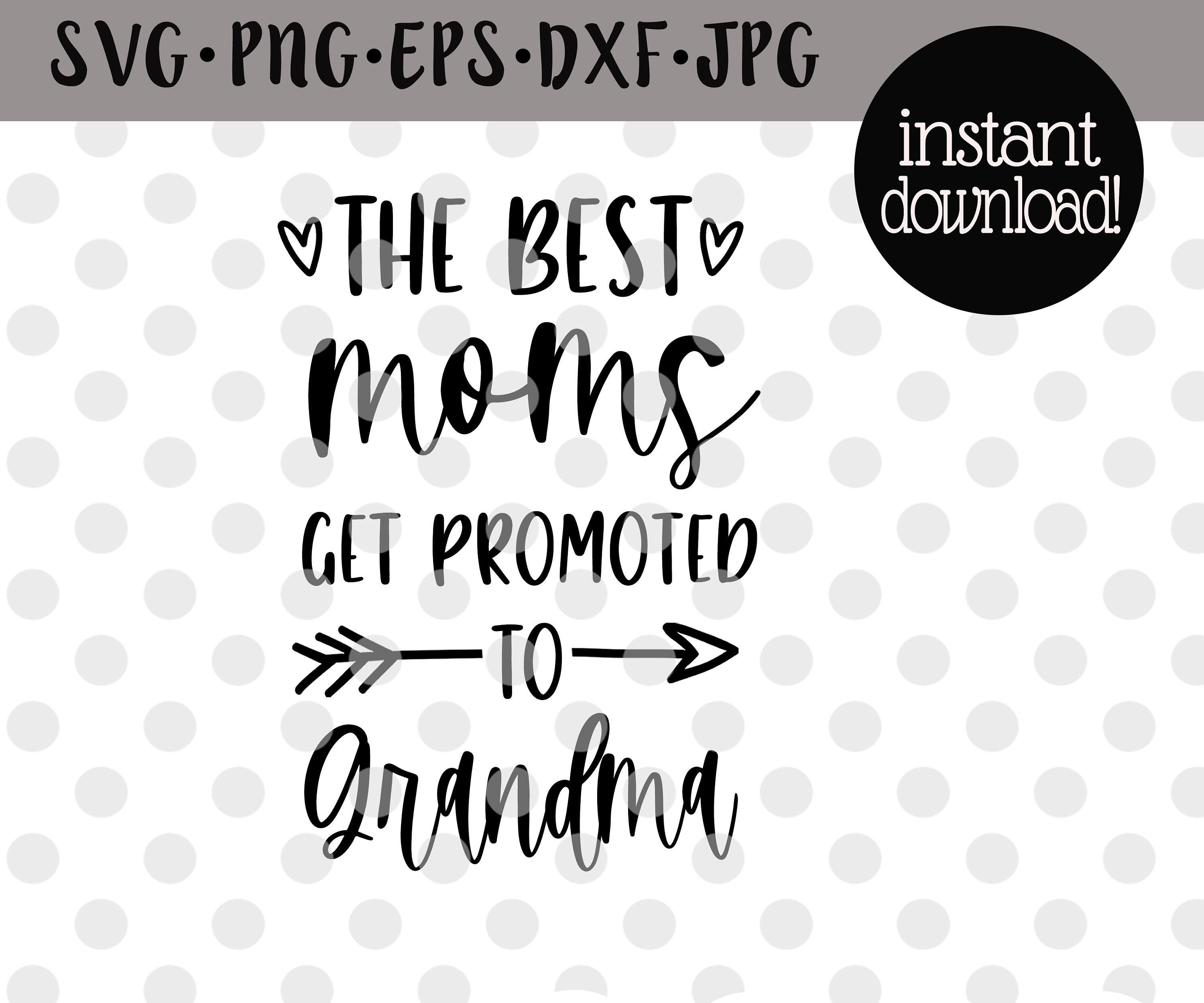 The Best Moms Get Promoted To Grandma Svg Mom Grandma Svg Etsy