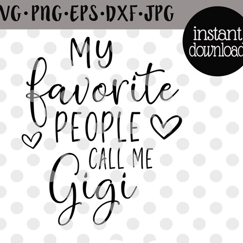 Gigi Svg My Favorite People Call Me Gigi Svg Mothers Day Svg Etsy