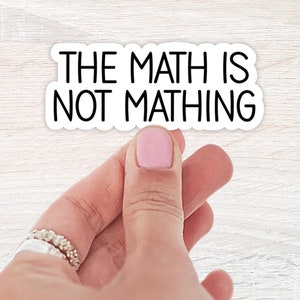 The Math is Not Mathing Sticker | Waterbottle Sticker | Laptop Sticker ...