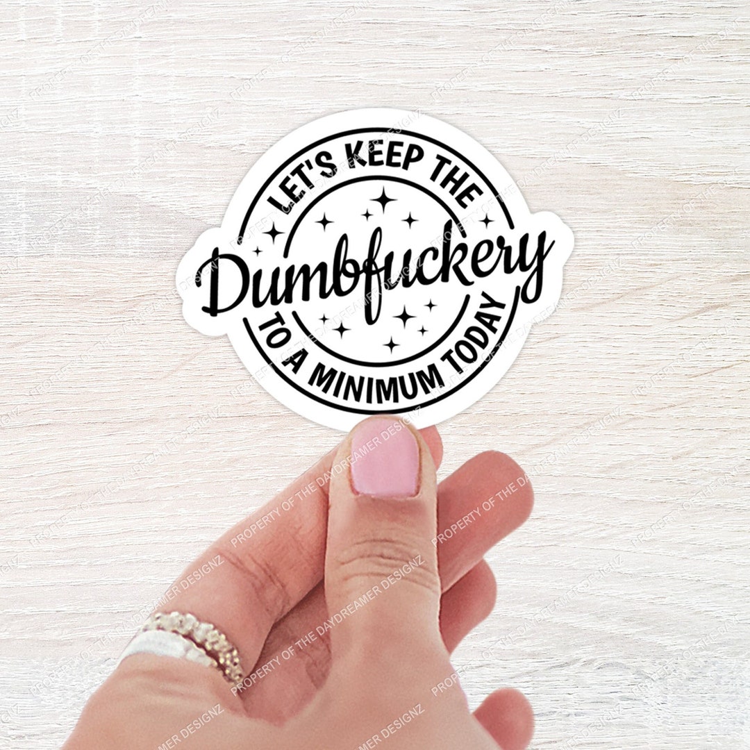 Let's Keep the Dumbfuckery to A Minimum Today | Waterbottle Sticker ...