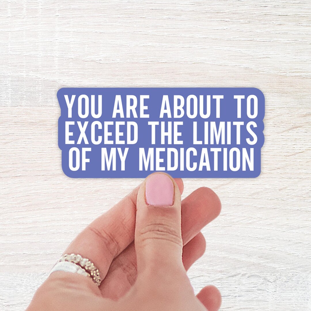 You Are About to Exceed the Limits of My Medication, Water Bottle ...