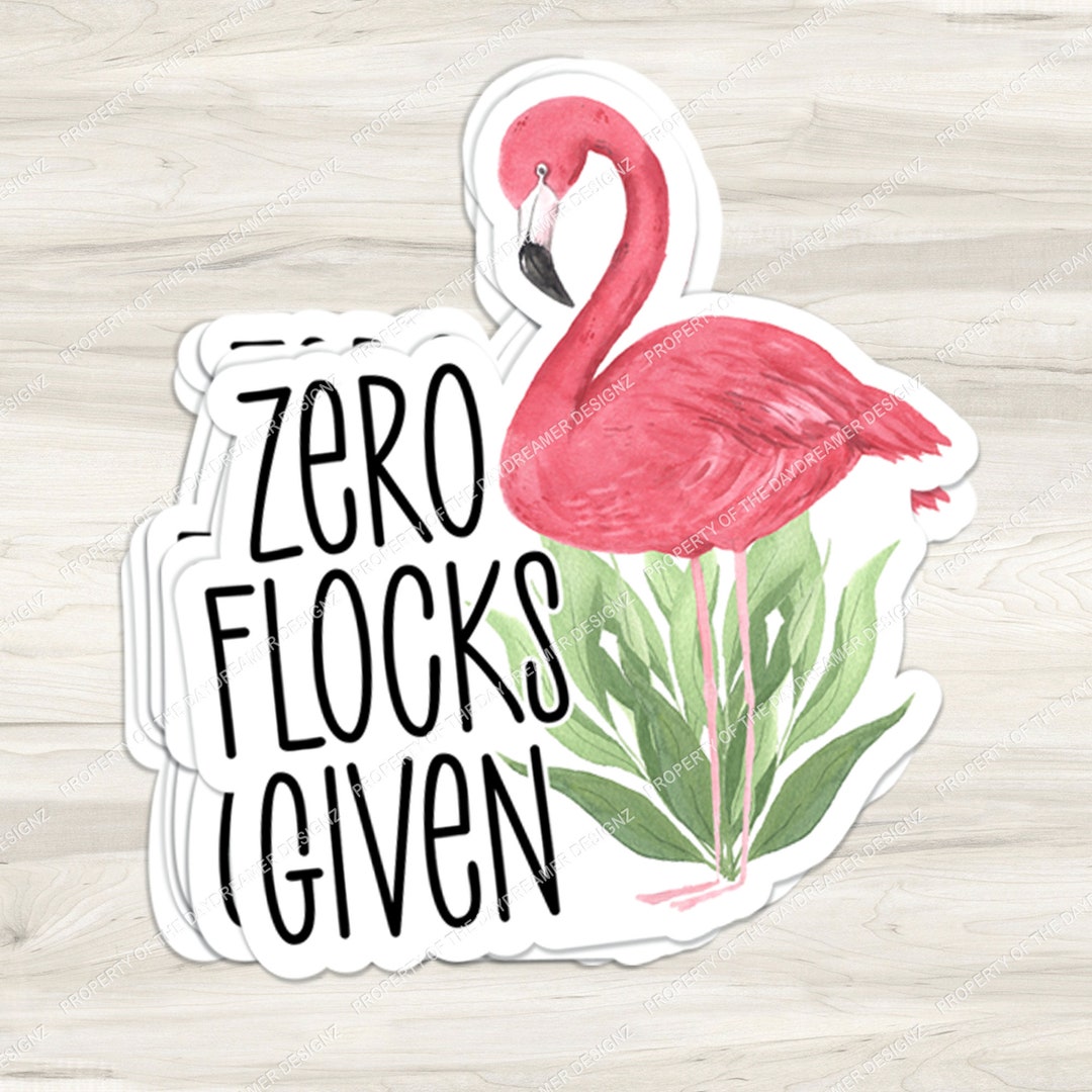 Zero Flocks Given Flamingo Sticker Water Bottle Sticker Laptop Sticker ...