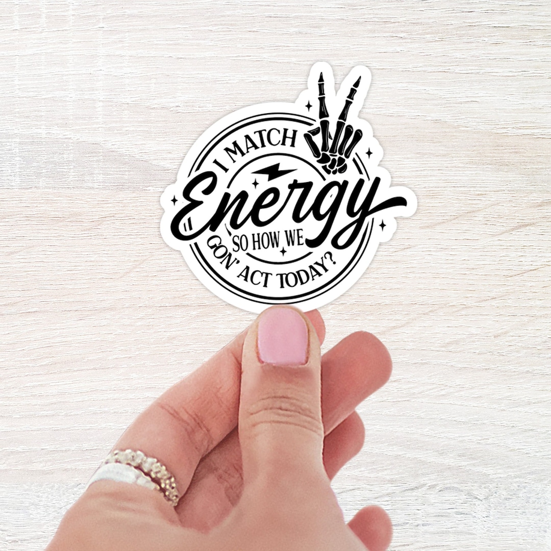 I Match Your Energy so How We Gon' Act Today | Waterbottle Sticker ...