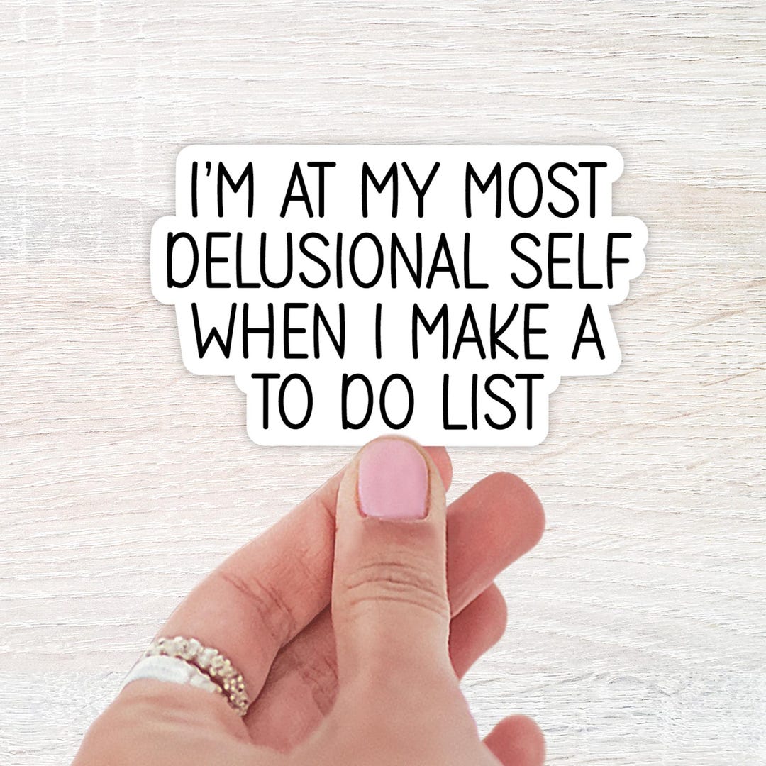 I'm at My Most Delusional Self When I Make A to Do List, Waterbottle ...