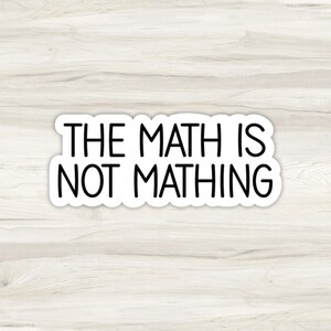 The Math is Not Mathing Sticker | Waterbottle Sticker | Laptop Sticker ...