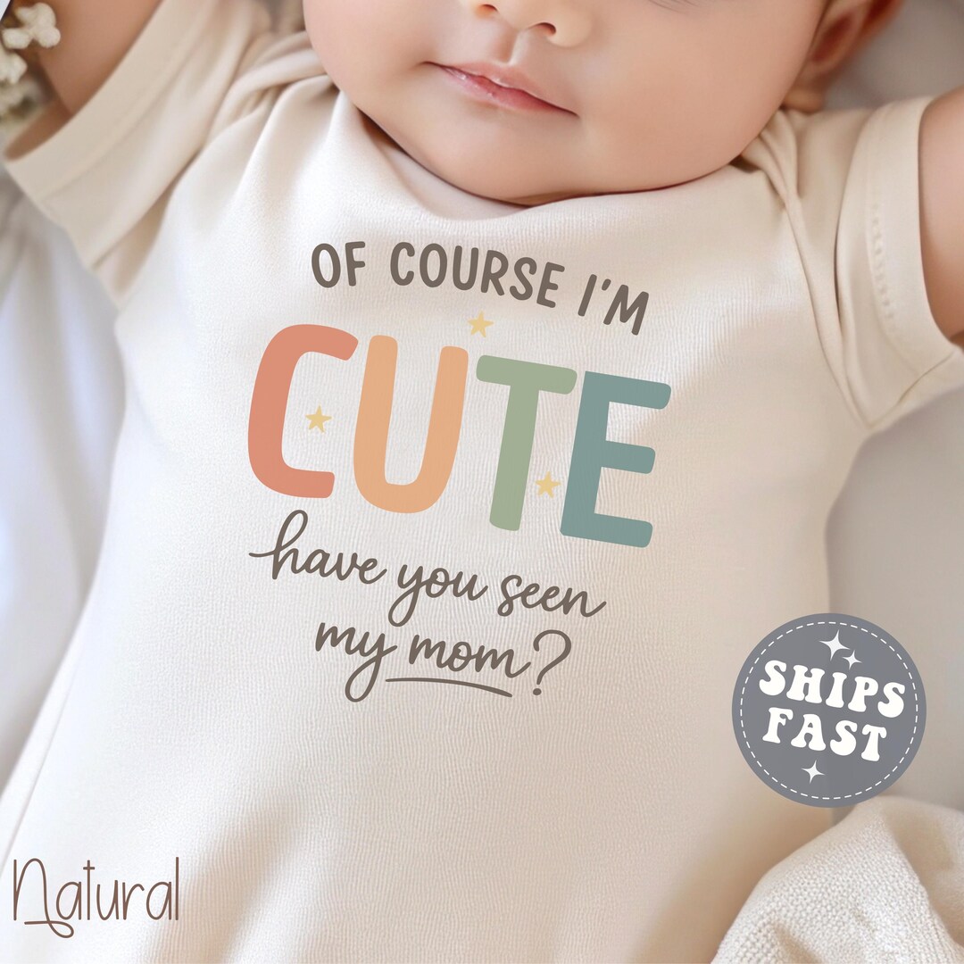 Of Course I'm Cute Have You Seen My Mom ONESIE® Natural Baby Shower ...