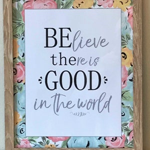 Believe There is Good in the World Digital Download Art, Quote, Wall ...