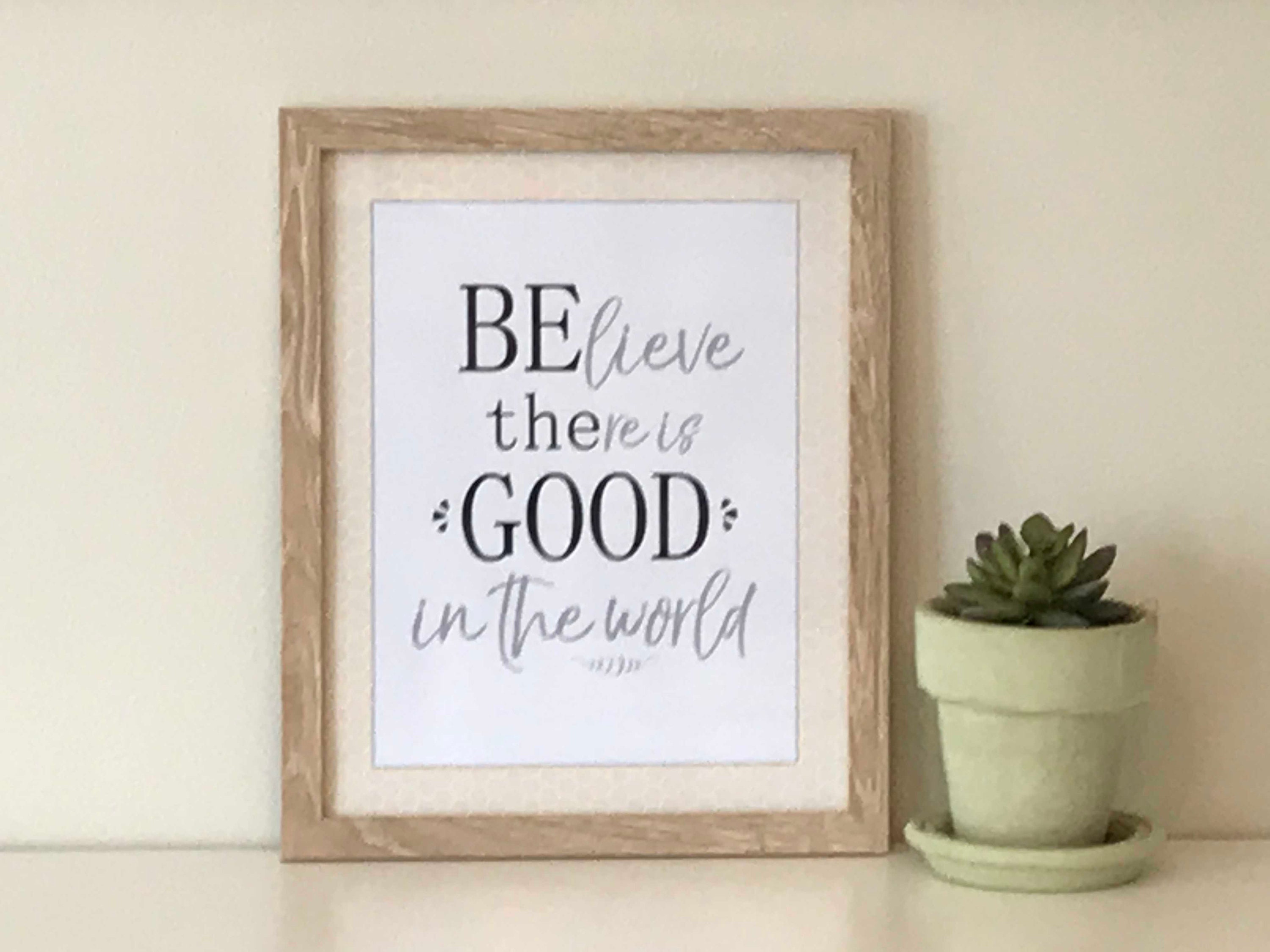 Believe There is Good in the World Digital Download, Wall Art, Wall ...