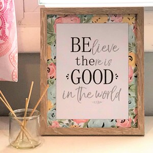 Believe There is Good in the World Digital Download Art, Quote, Wall ...