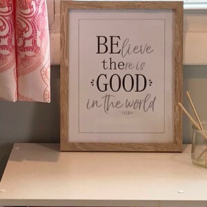 Believe There is Good in the World Digital Download, Wall Art, Wall ...