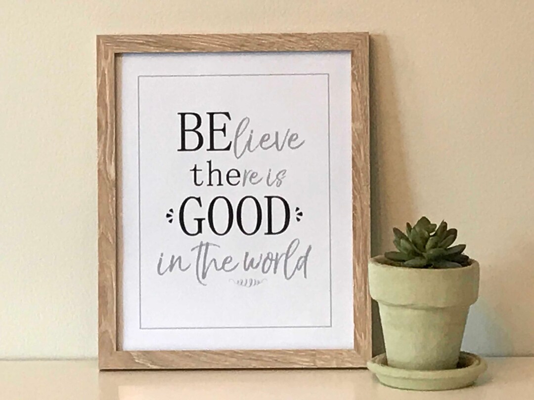 Believe There is Good in the World Digital Download, Wall Art, Wall ...