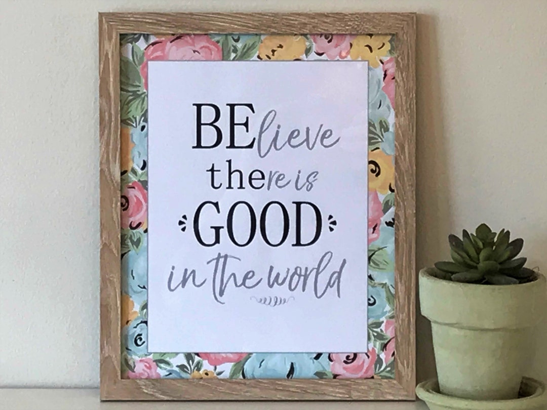 Believe There is Good in the World Digital Download Art, Quote, Wall ...