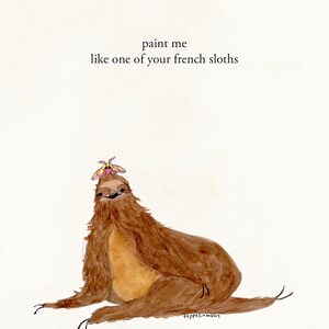 Paint Me Like One of Your French Sloths Signed Print by - Etsy