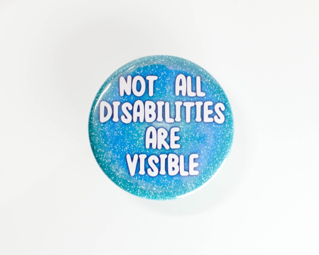 Not All Disabilities Are Visible - Badge Button Pin - Etsy