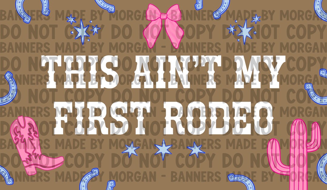 This Ain’t My First Rodeo Banner Templates | DIGITAL FILE | Rodeo ...