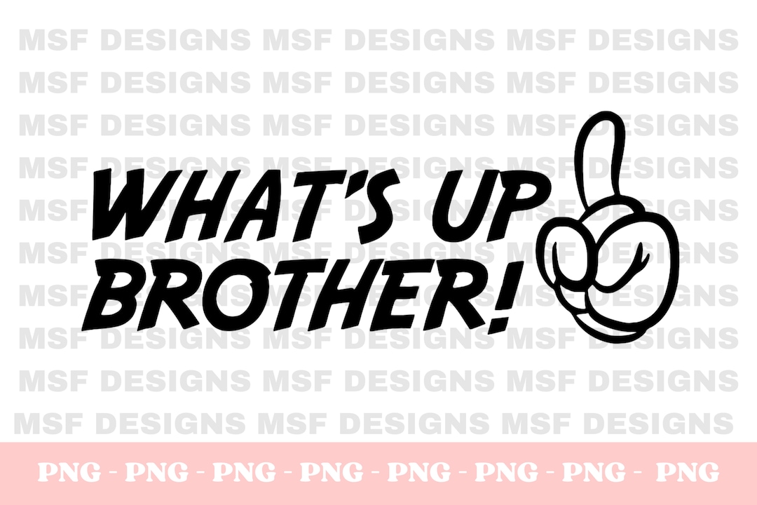 What's up Brother PNG What's up Brother SVG What's up Brother Digital ...