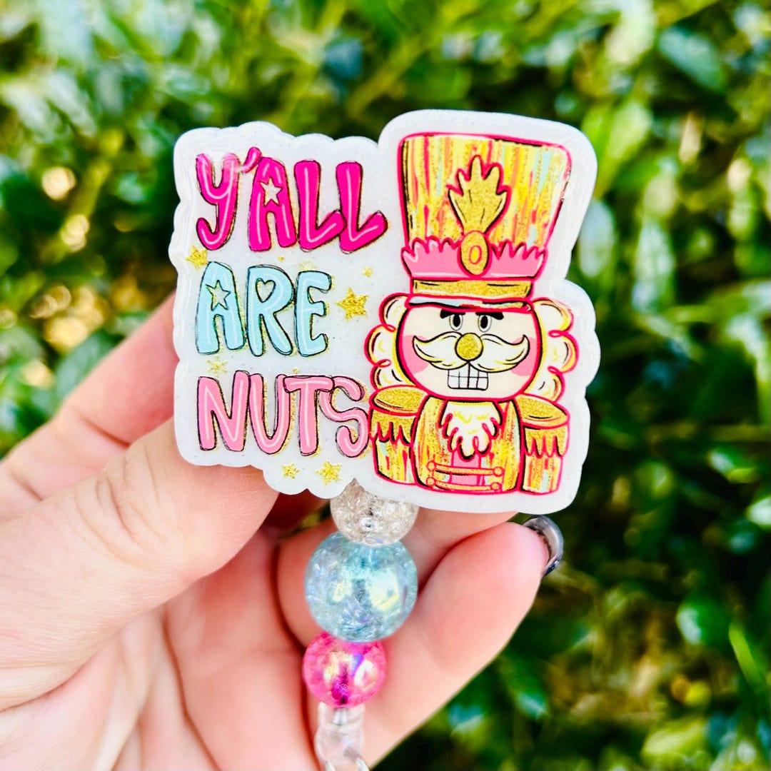 Y’all Are Nuts Nutcracker Christmas Badge Reel, Holiday Nurse Gift ...