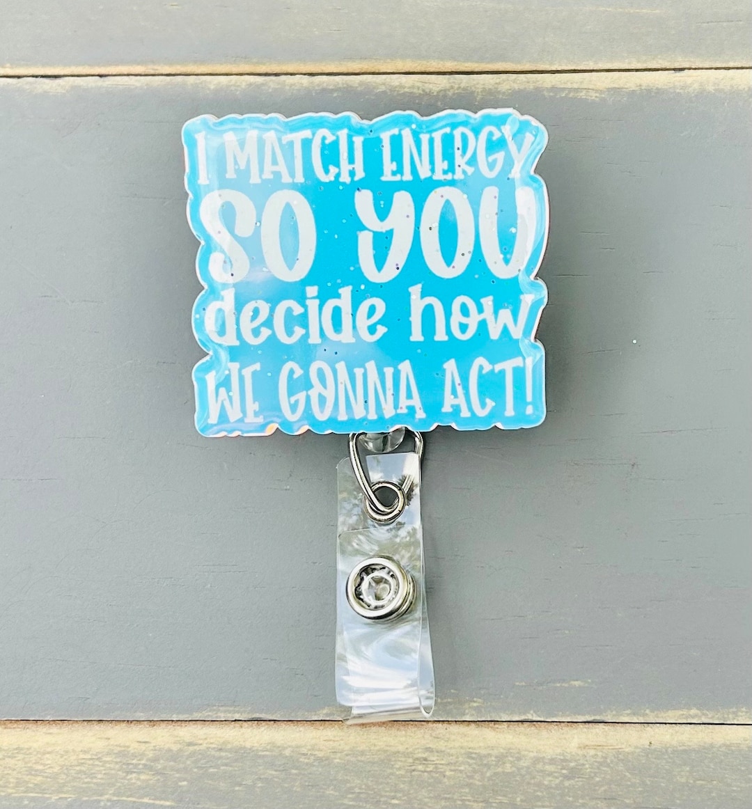 I Match Energy so You Decide How We Gonna Act Badge Reel - Etsy