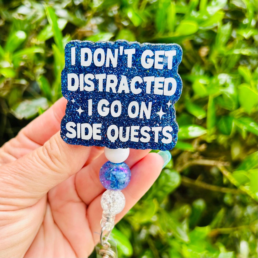I Don’t Get Distracted, I Go on Side Quests Badge Reel, Sassy ID Holder ...