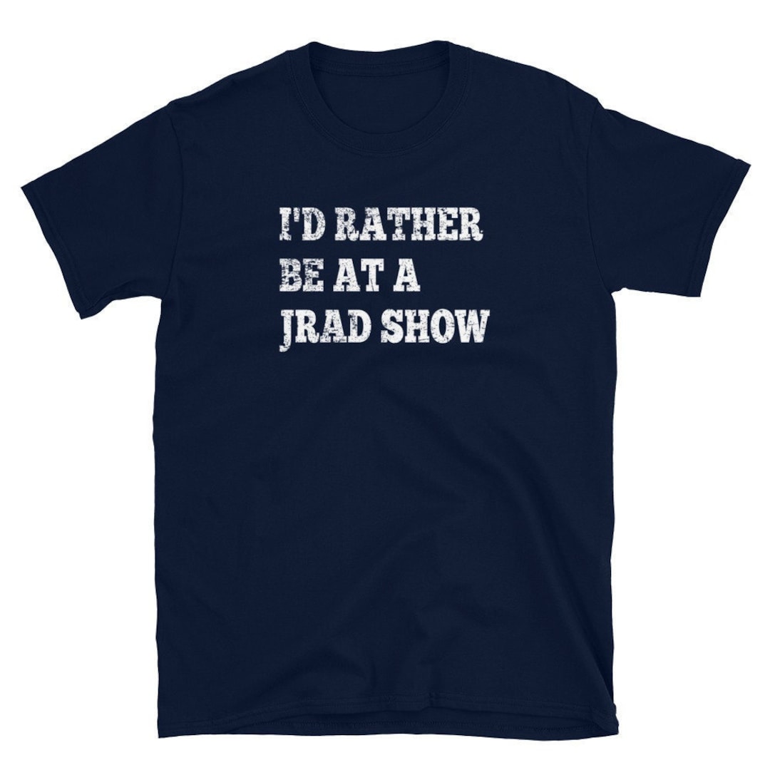 I'd Rather Be at A JRAD Show T-shirt, Jam Band Shirt, Gift for Him ...