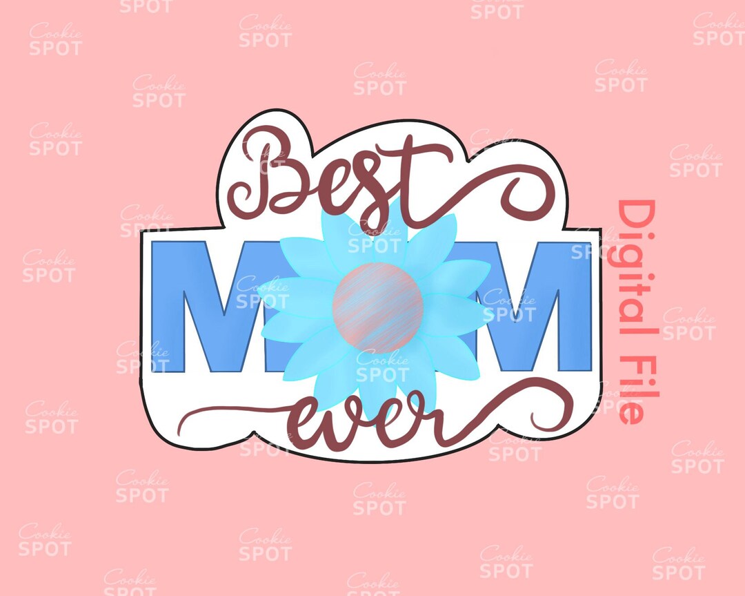 DIGITAL - Best Mom Ever Mother's Day Cookie Cutter STL File Instant ...
