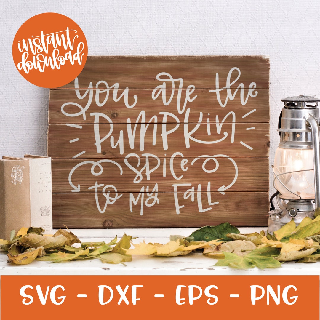 Pumpkin Spice SVG, Fall SVG, You Are the Pumpkin Spice to My Fall SVG ...