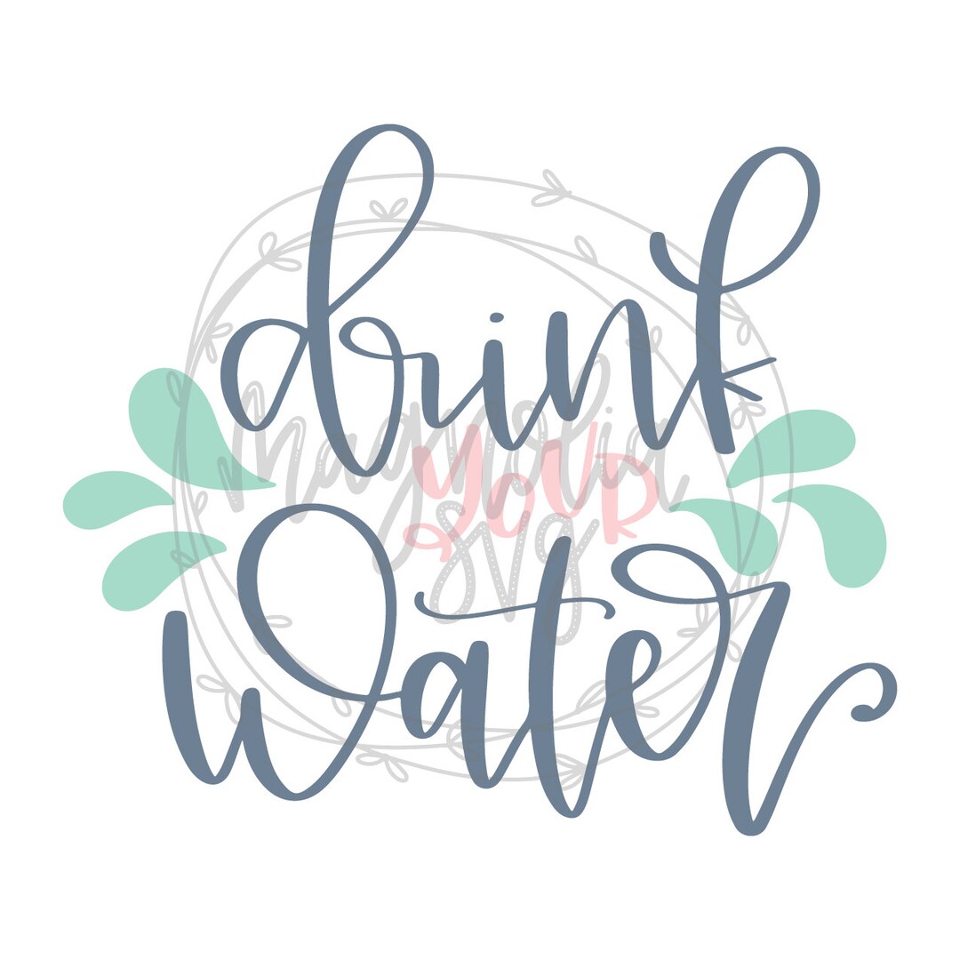 Drink Your Water SVG File, Drink Your Water Decal Cut File, Water ...