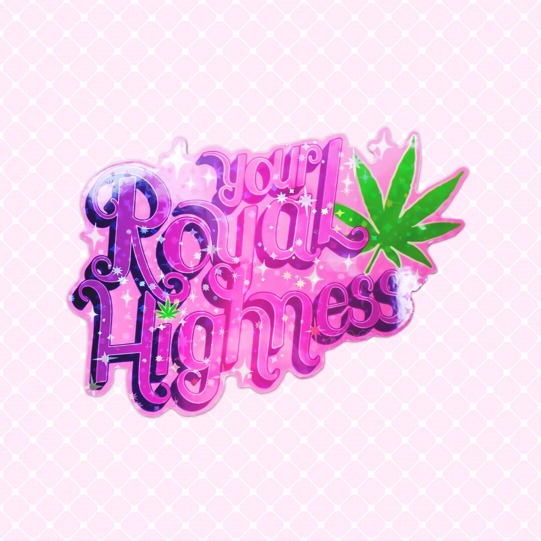 Your Royal Highness Holographic Vinyl Sticker, Stoner Gifts for Her ...