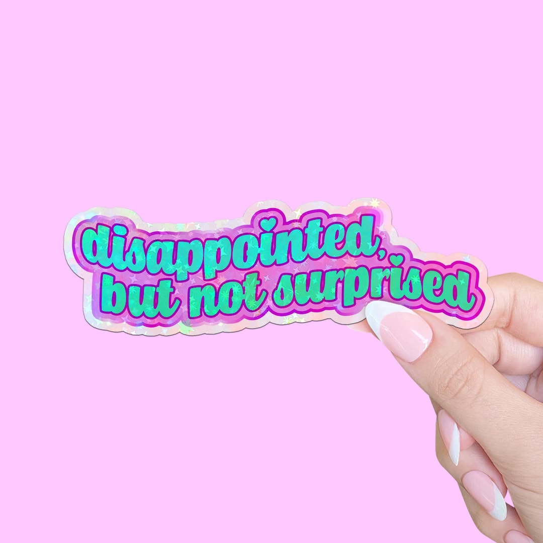 Disappointed but Not Surprised Holographic Vinyl Sticker, Y2K Aesthetic ...