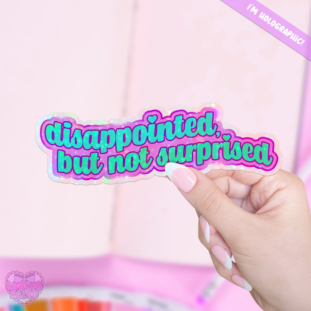 Disappointed but Not Surprised Holographic Vinyl Sticker Y2K - Etsy