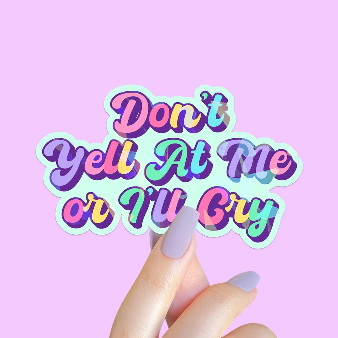 Holographic Don't Yell at Me or I'll Cry Vinyl Sticker, Decorate Your ...