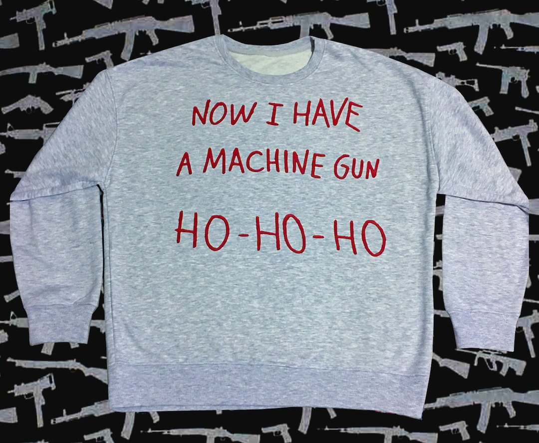 Die Hard Sweatshirt Now I Have A Machine Gun HO HO HO Christmas ...