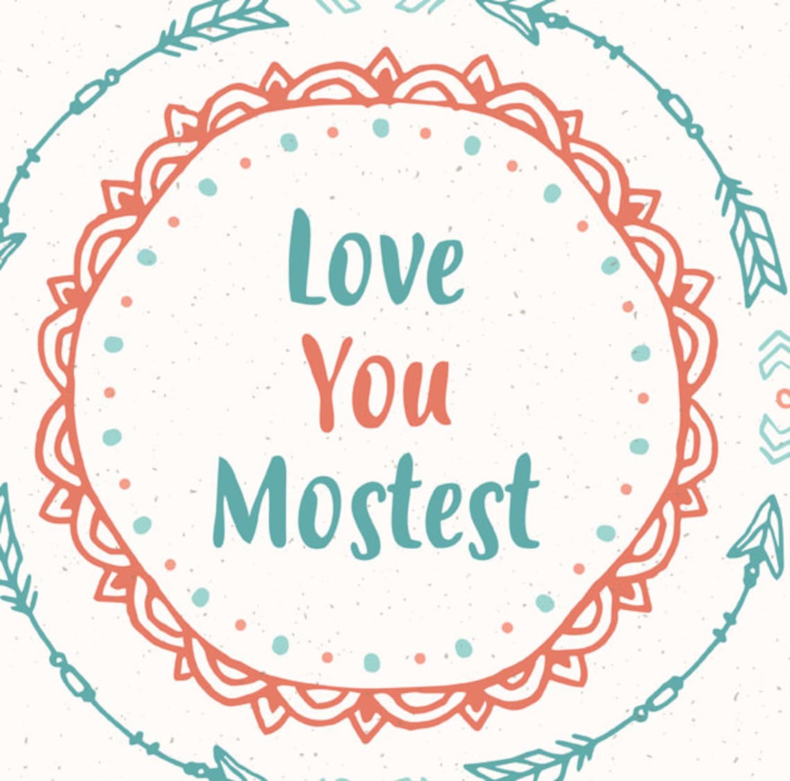 Love You Mostest Quote, Boho Chic Decor, Arrows Decor, Coral and Teal ...