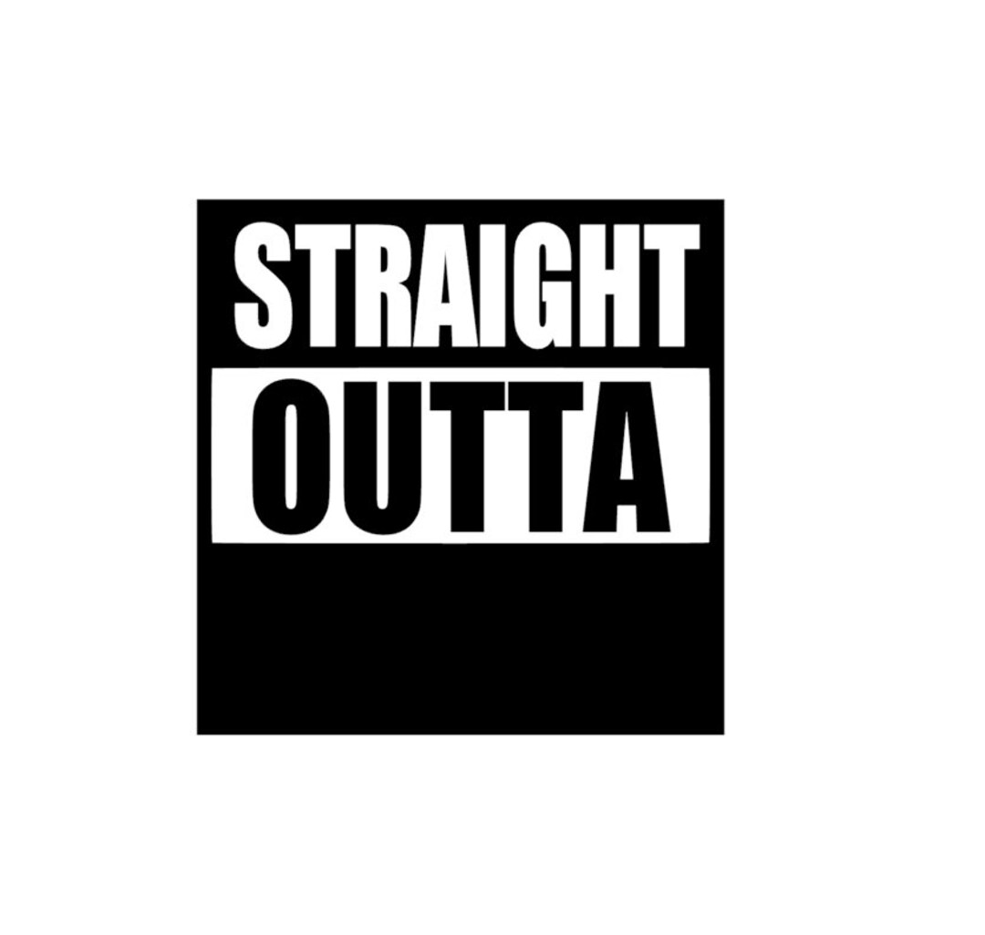 Straight Outta SVG FILE , Commercial Use, Digital Download , Instant ...