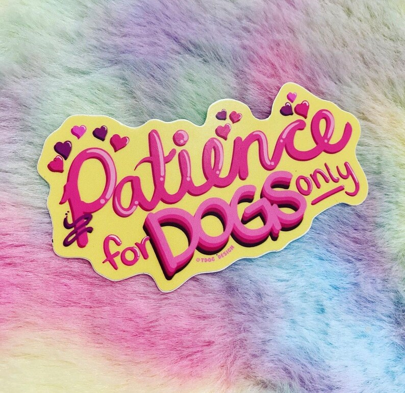 Patience for Dogs Only - 3” Sticker | Dog Groomer, Pet Stylist, Vet ...