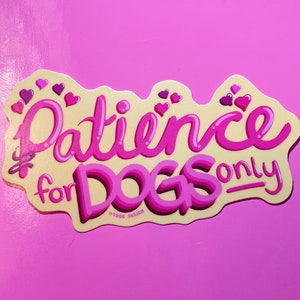 Patience for Dogs Only - 3” Sticker | Dog Groomer, Pet Stylist, Vet ...