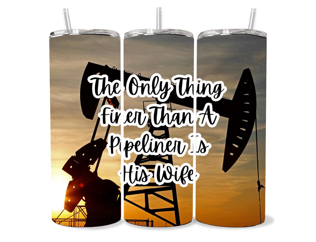 The Only Thing Finer Than A Pipeliner is His Wife Sublimation Tumbler ...
