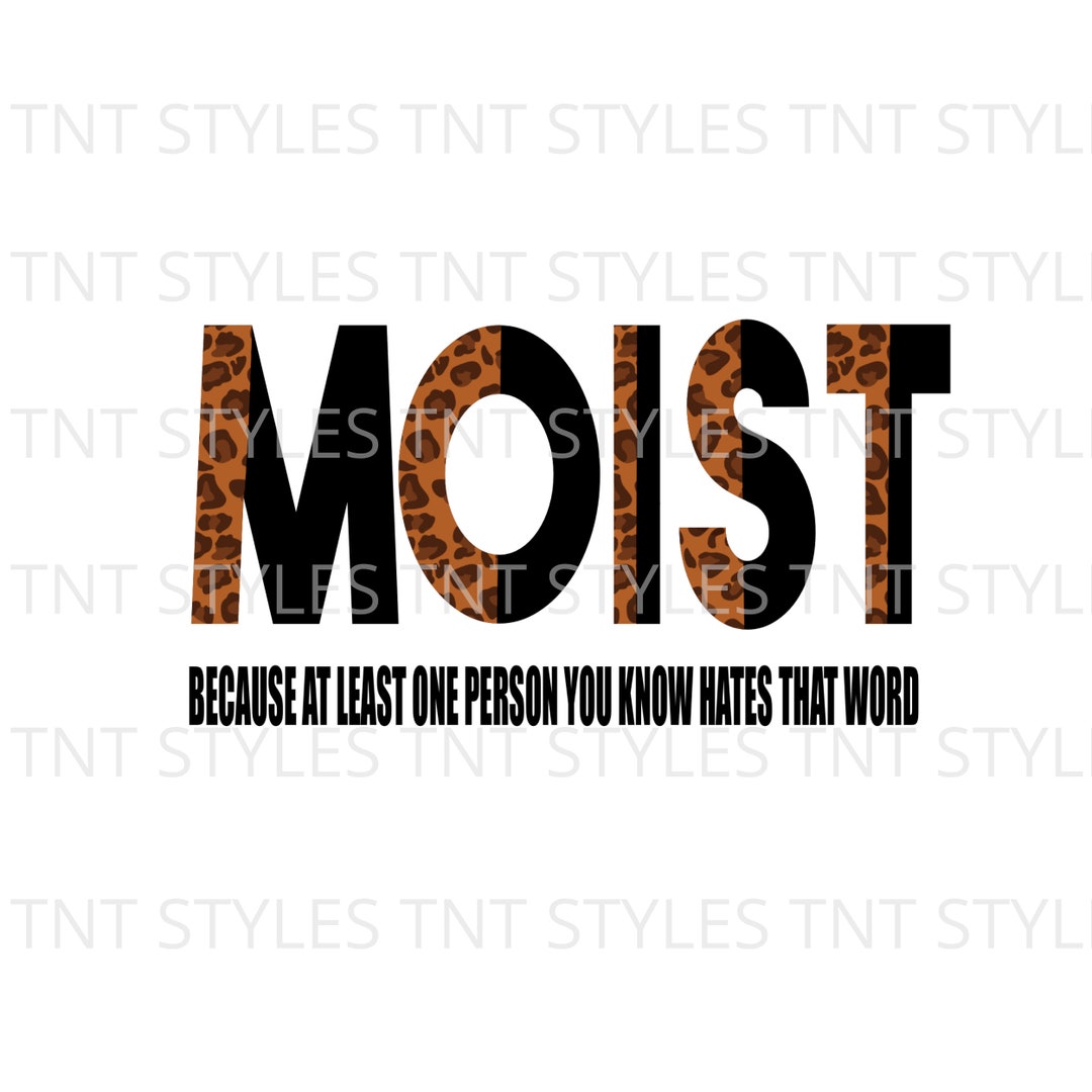 MOIST Leopard Print, Because at Least One Person You Know Hates That ...