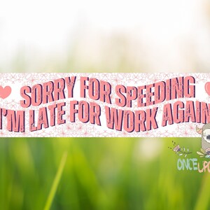 Sorry for Speeding I'm Late for Work Again Bumper Sticker - Etsy