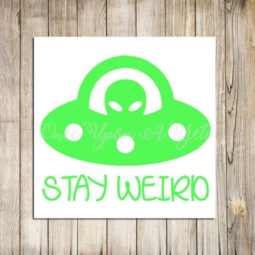 Stay Weird Alien UFO - Waterproof Vinyl Decal - Etsy