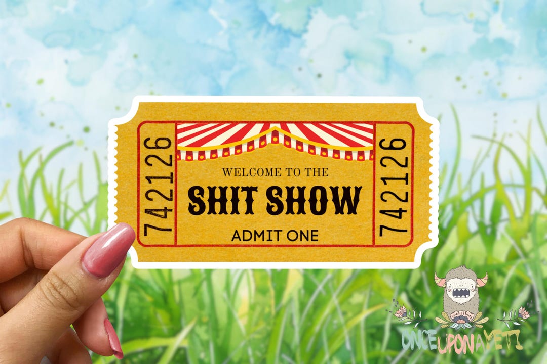 Welcome to the Shit Show Sticker, Shit Show Ticket, Sarcastic, Funny ...