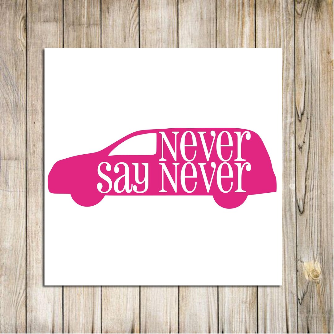 Never Say Never Minivan Vinyl Decal - Car Window Sticker - Etsy