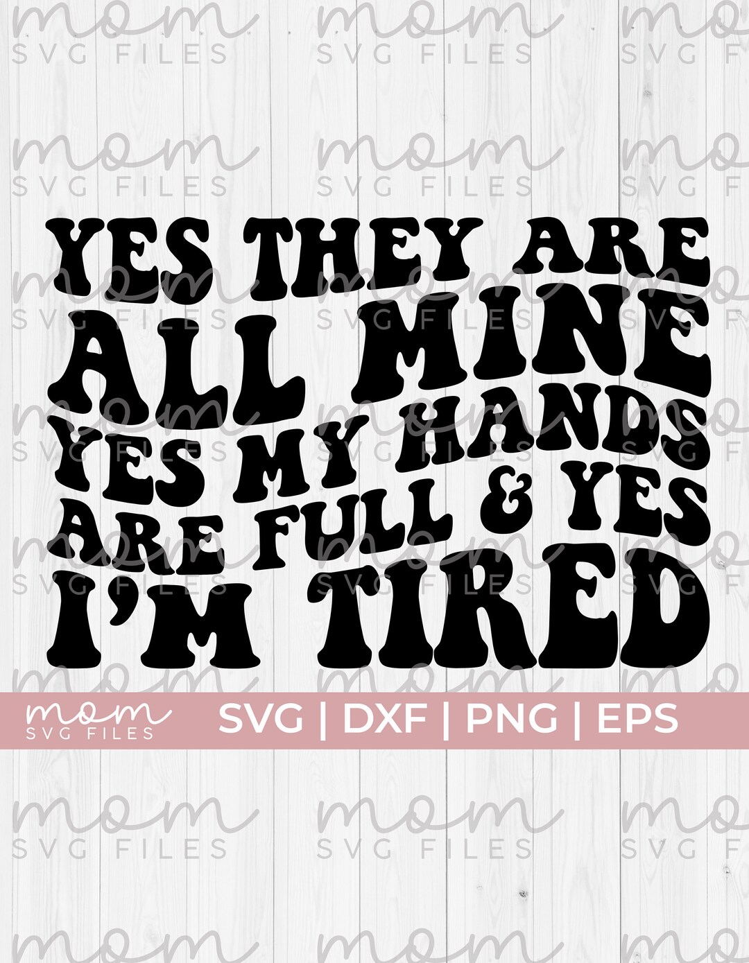 Yes They Are All Mine Svg, Yes I'm Tired Svg, Mom Life Svg, Tired Mom ...