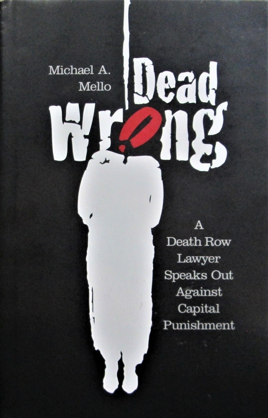Dead Wrong A Death Row Lawyer Speaks Out Against Capital Punishment by ...