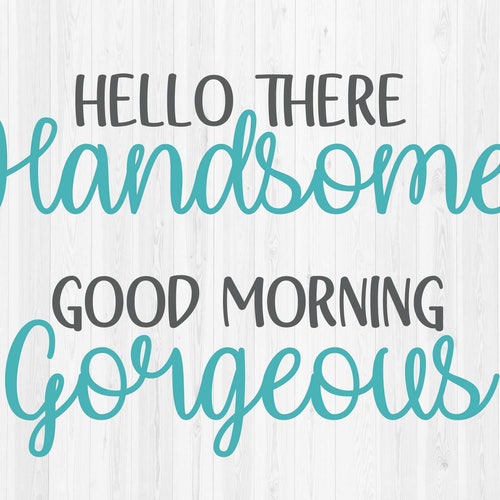 Set of 2 Good Morning Gorgeous Svg Hello There Handsome - Etsy