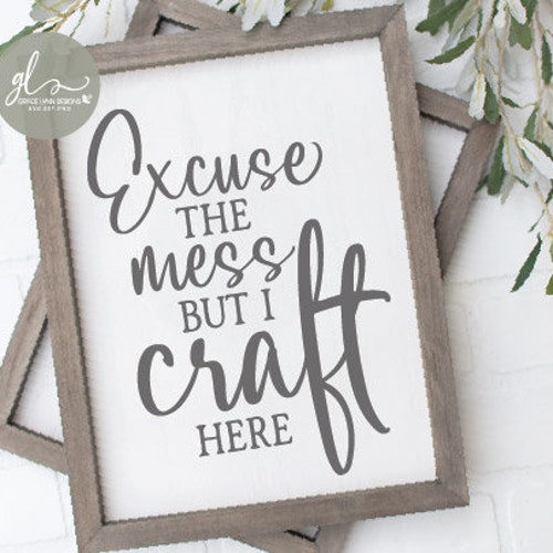 Excuse the Mess but I Craft Here Crafting Cut File SVG - Etsy
