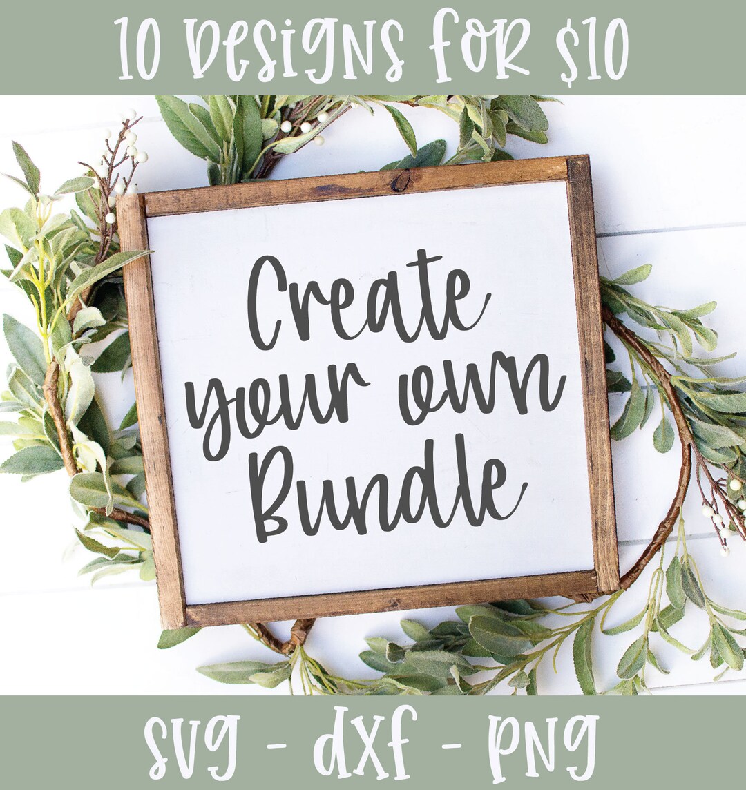 Create Your Own SVG Bundle | 10 Designs for Only 10 | Farmhouse Digital ...